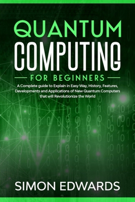 Quantum Computing for beginners: A Complete beginner's guide to Explain ...