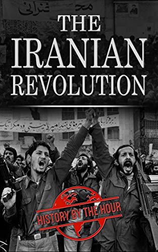 The Iranian Revolution: The Iranian Revolution of 1979 From Beginning ...