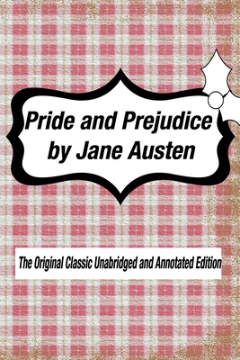 Pride and Prejudice by Jane Austen The Original Classic Unabridged and Annotated Edition: The ...