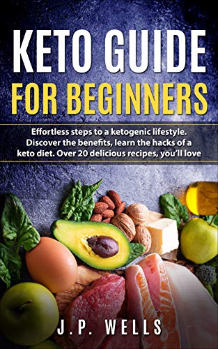 Keto Guide For Beginners: Effortless Steps To A Ketogenic Lifestyle by ...