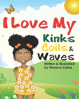 I Love My Kinks Coils & Waves by Kimeca Caine | Goodreads