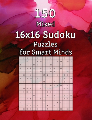 150 Mixed 16x16 Sudoku Puzzles for Smart Minds: Sudoku Booklet with ...