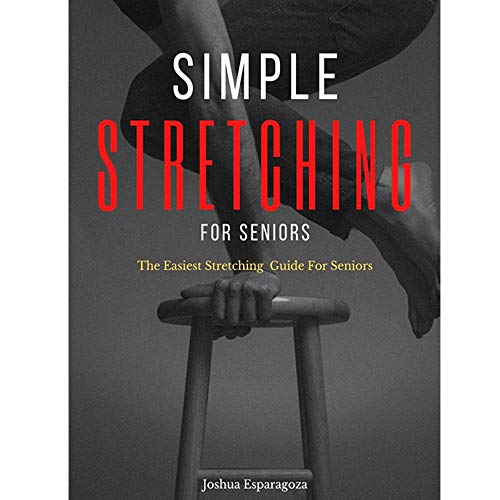 Simple Stretching for Seniors: The easiest stretching guide for Seniors ...