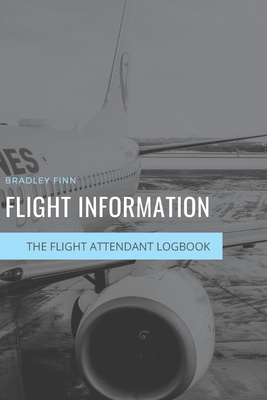Flight Information: The Flight Attendant Logbook by Bradley Finn ...