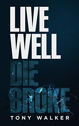 Live Well, Die Broke by Tony Walker | Goodreads
