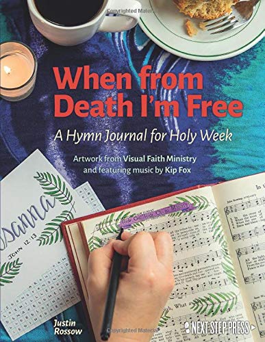 When from Death I'm Free: A Hymn Journal for Holy Week by Justin Rossow ...