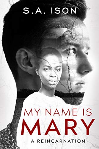 My Name Is Mary: A Reincarnation by S.A. Ison | Goodreads
