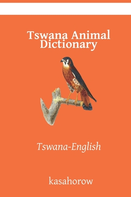 Tswana Animal Dictionary: Tswana-English by Kasahorow | Goodreads