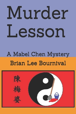 Murder Lesson: A Mabel Chen Mystery by Brian Lee Bournival | Goodreads
