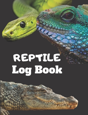 Reptile Log Book: An 8.5x11 Reptile Care Book For Tracking Reptile ...
