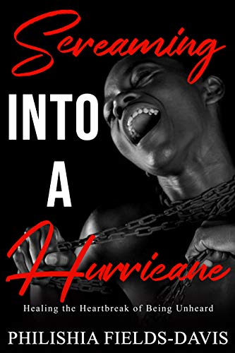 Screaming Into A Hurricane: Healing the Heartbreak of Being Unheard by ...