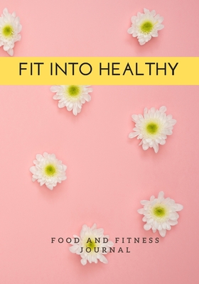 FIT Into Healthy: Food & Fitness Journal Meal Planner + Exercise ...