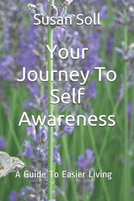 Your Journey To Self Awareness: A Guide To Easier Living by Susan Soll ...