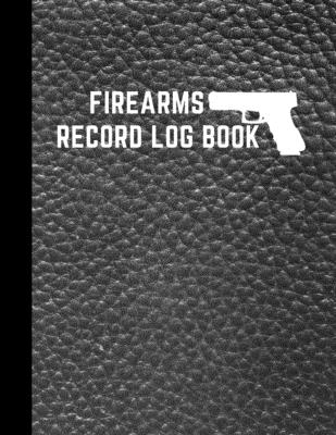 Firearms Record Log Book: Inventory Log Book, Firearms Acquisition And ...