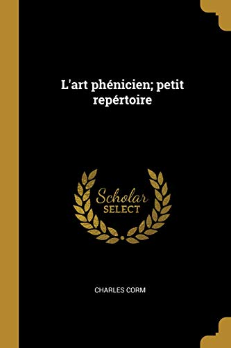 L'Art Phénicien: Petit Repértoire by Charles Corm | Goodreads