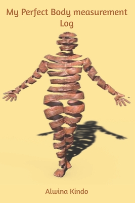 My Perfect Body Measurement log by Alwina Kindo | Goodreads