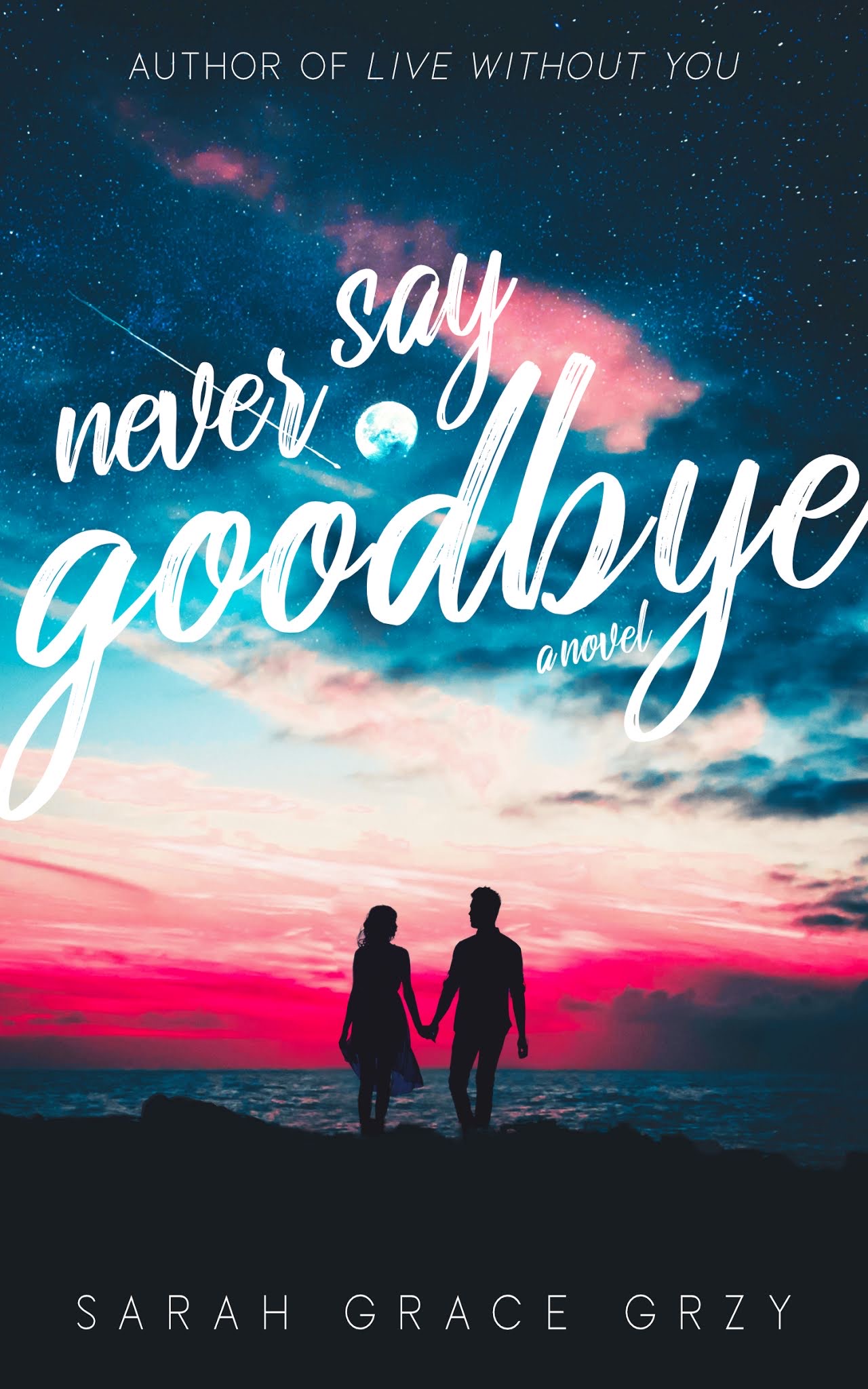 Never Say Goodbye by Sarah Grace Grzy | Goodreads