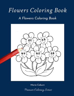 Flowers Coloring Book: A Flowers Coloring Book by Maria Coburn | Goodreads