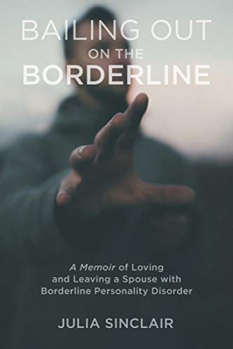 Bailing Out on the Borderline: A Memoir of Loving and Leaving a Spouse ...