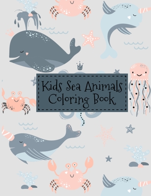Kids Sea Animals Coloring Book: 50 Sea Animals Illustrations Kids ...