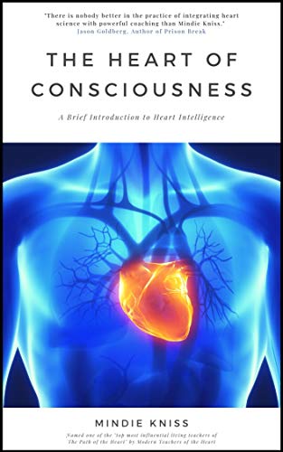 The Heart of Consciousness: A Brief Introduction to Heart Intelligence ...