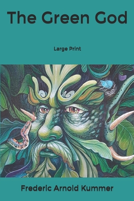The Green God: Large Print by Frederic Arnold Kummer | Goodreads