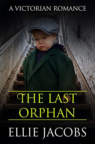 The Last Orphan: A Victorian Romance by Ellie Jacobs | Goodreads