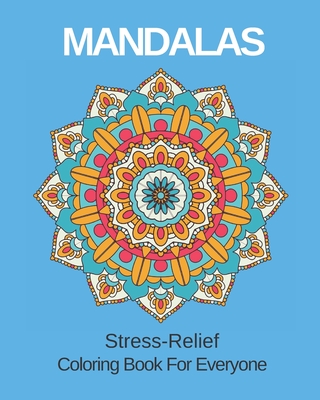 MANDALAS Stress-Relief Coloring Book For Everyone: The Ultimate For ...