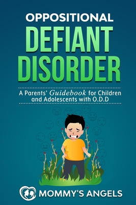Oppositional Defiant Disorder: A Parents’ Guidebook for Children and ...