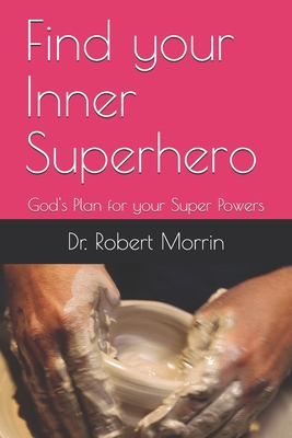 Find your Inner Superhero: God's Plan for your Super Powers by Robert ...