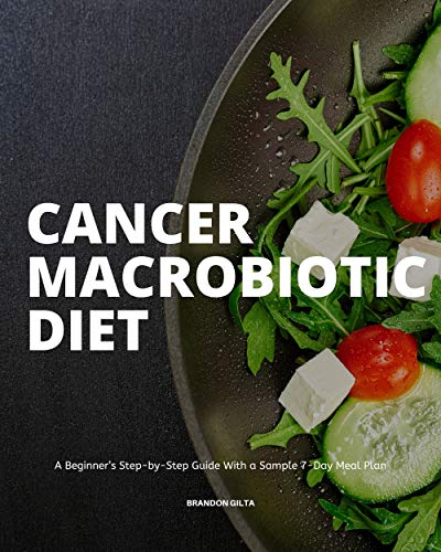 Cancer Macrobiotic Diet: A Beginner’s Step-by-Step Guide With a Sample ...
