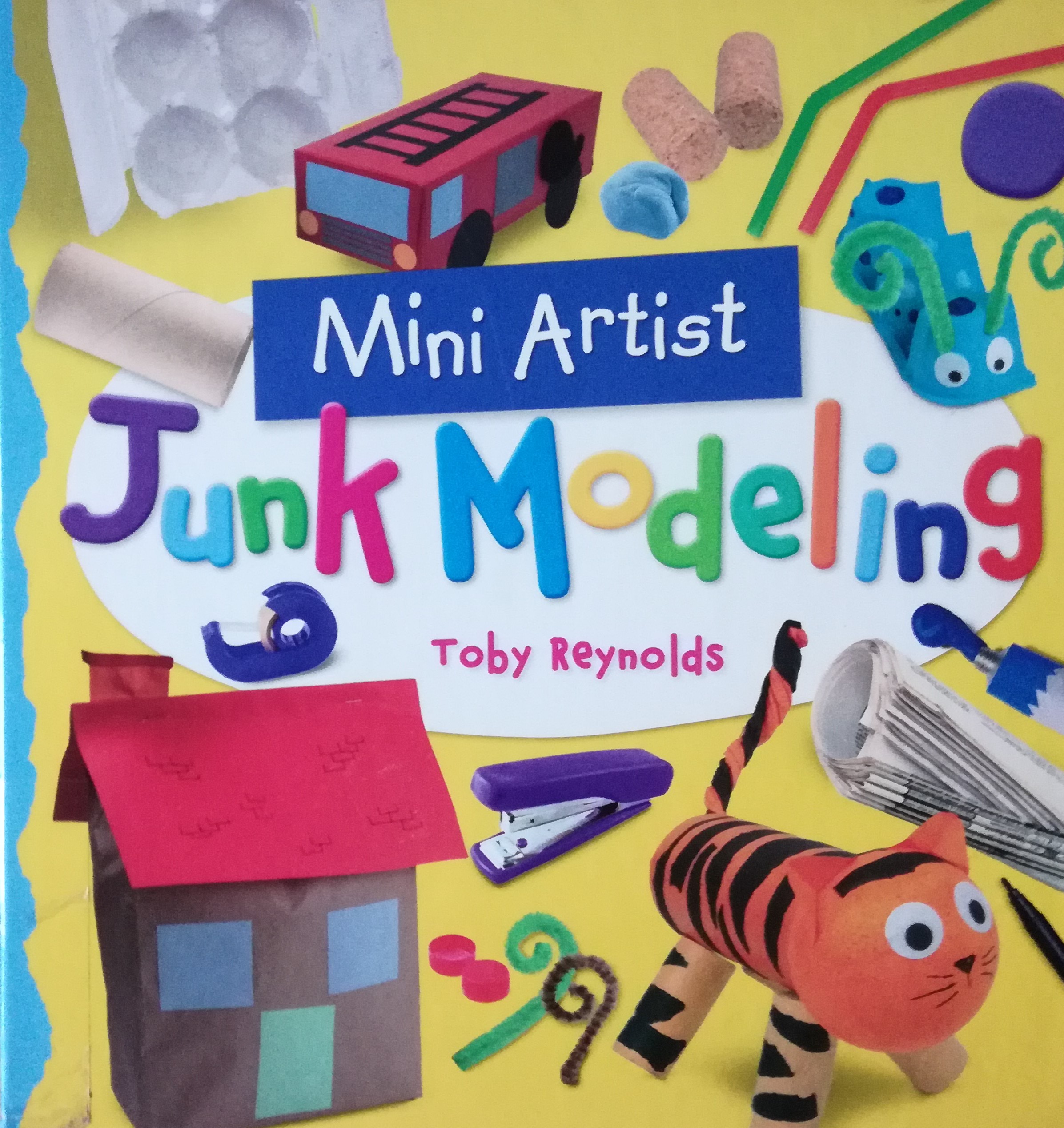 Junk Modeling (Mini Artist, 2) by Toby Reynolds | Goodreads