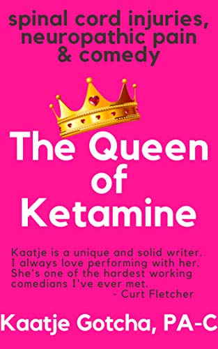 The Queen of Ketamine: A Medical Memoir: How Comedy & Ketamine Saved my ...