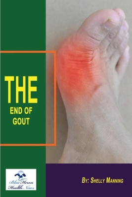 The End of Gout: A Complete Guide To Unique Way to Stop Gout Pain by ...