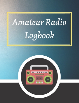 Amateur Radio Logbook: Amateur Ham Radio Station Log Book; HAM Radio ...