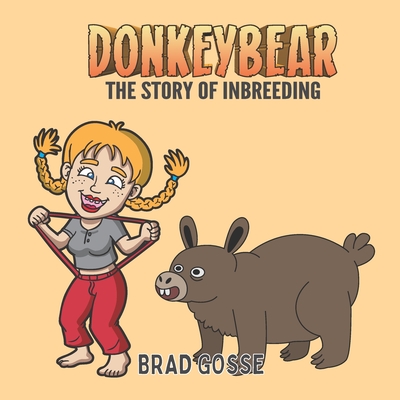 Donkeybear: The Story Of Inbreeding by Brad Gosse | Goodreads