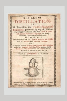 The Art of Distillation: An Alchemical Apothecary by John French ...