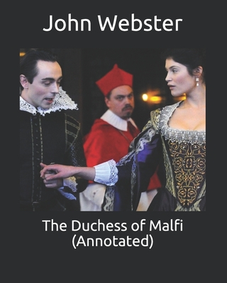The Duchess of Malfi (Annotated) by John Webster | Goodreads