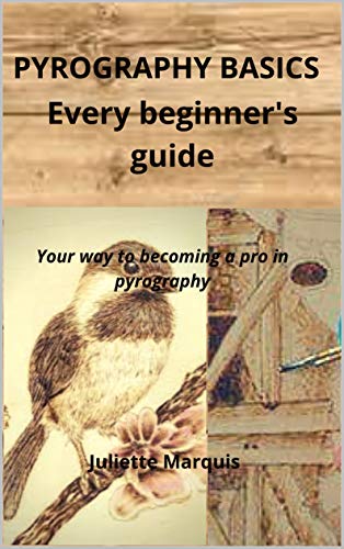 PYROGRAPHY BASICS: Every beginner's guide by Juliette Marquis | Goodreads