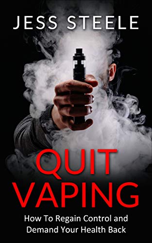 Quit Vaping: How To Regain Control and Demand Your Health Back by Jess ...