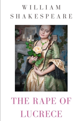 The Rape of Lucrece: a narrative poem by William Shakespeare by William ...