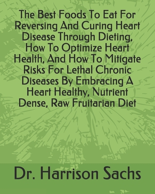 The Best Foods To Eat For Reversing And Curing Heart Disease Through ...