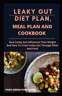 Leaky Gut Diet Plan, Meal Plan and Cookbook: How Leaky Gut Influences ...