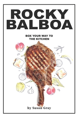 Rocky Balboa: Box Your Way to The Kitchen by Susan Gray | Goodreads