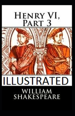 Henry VI, Part 3 Illustrated by William Shakespeare | Goodreads
