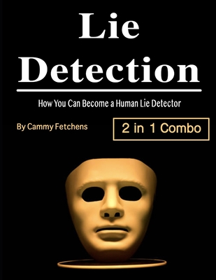 Lie Detection: How You Can Become a Human Lie Detector by Cammy ...
