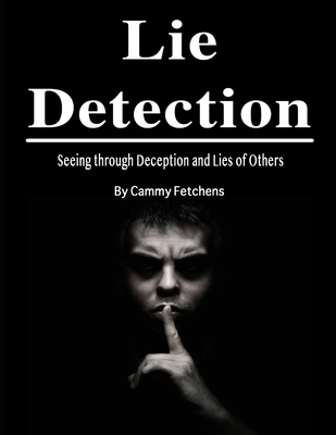 Lie Detection: Seeing through Deception and Lies of Others by Cammy ...