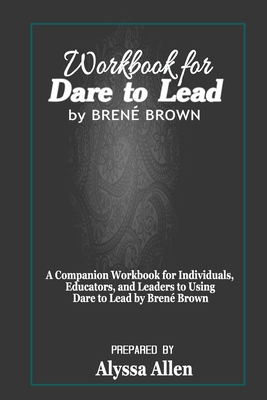 Workbook for Dare to Lead by Brené Brown: A Companion Workbook for ...