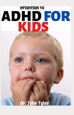 Attention to ADHD for Kids: A profound guide to helping children ...