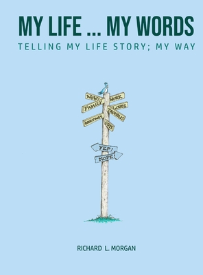 My Life...My Words: Telling My Life Story - My Way by Richard L. Morgan ...